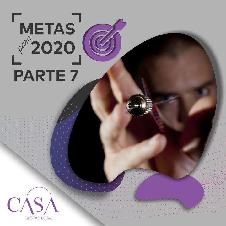 Metas para 2020 – Parte 7 – Casa Gestão Legal